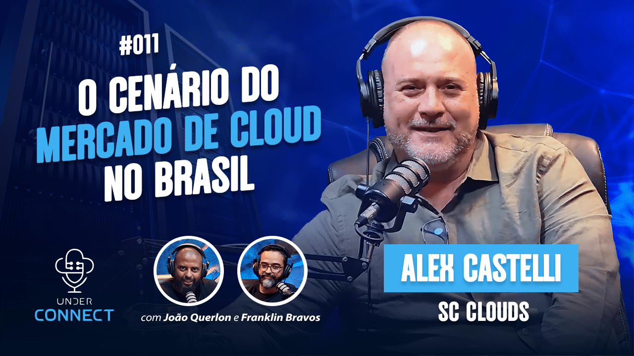 O Cenário do Mercado de Cloud no Brasil | Alex Castelli | Under Connect #11